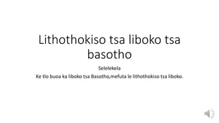 LIBOKO TSA BASOTHO | PPTX