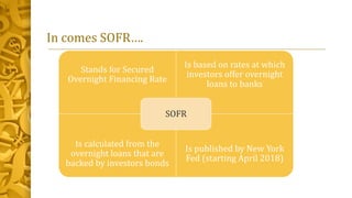 LIBOR out SOFR in | PPTX | Stocks and Bonds | Personal Investing