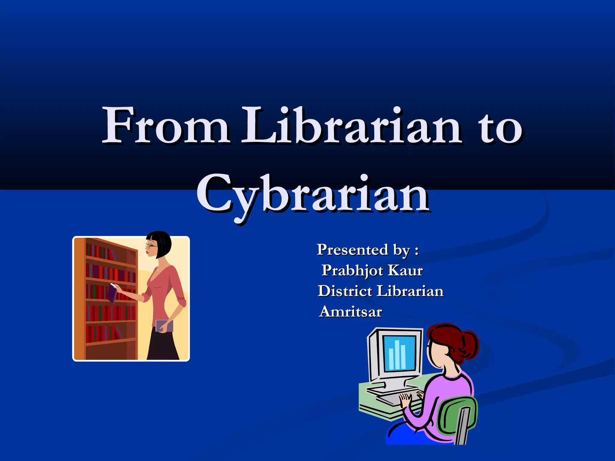 Librarian to cybrarian | PPT