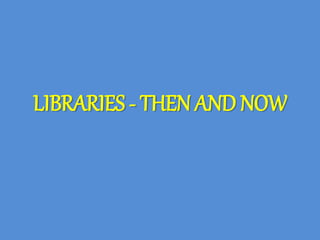 Libraries then and now | PPTX | Education