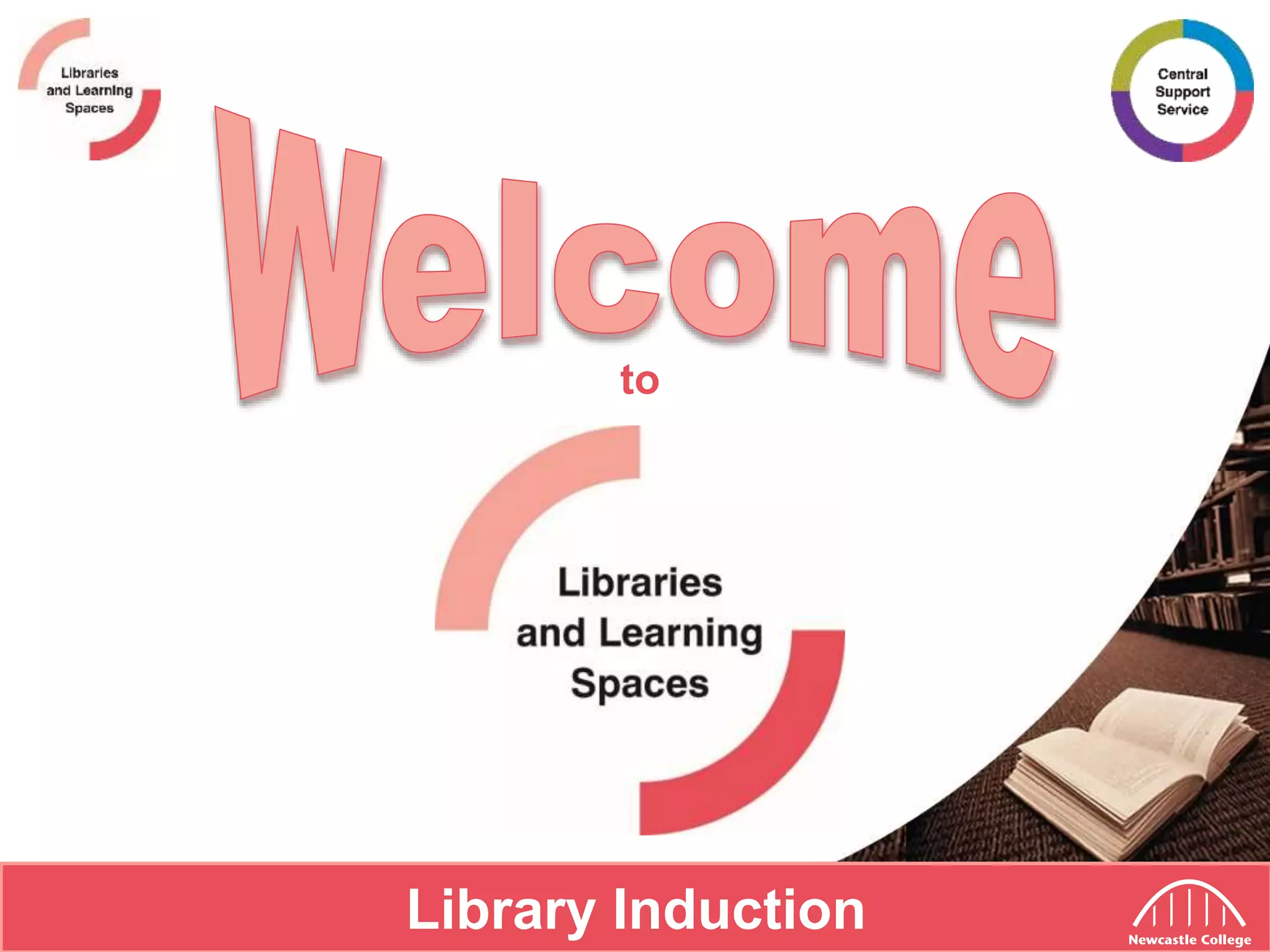 Newcastle College Libraries & Learning Spaces Induction 2018 | PPT