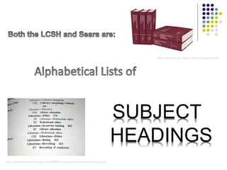 Library of Congress and Sears List of Subject Headings.pptx