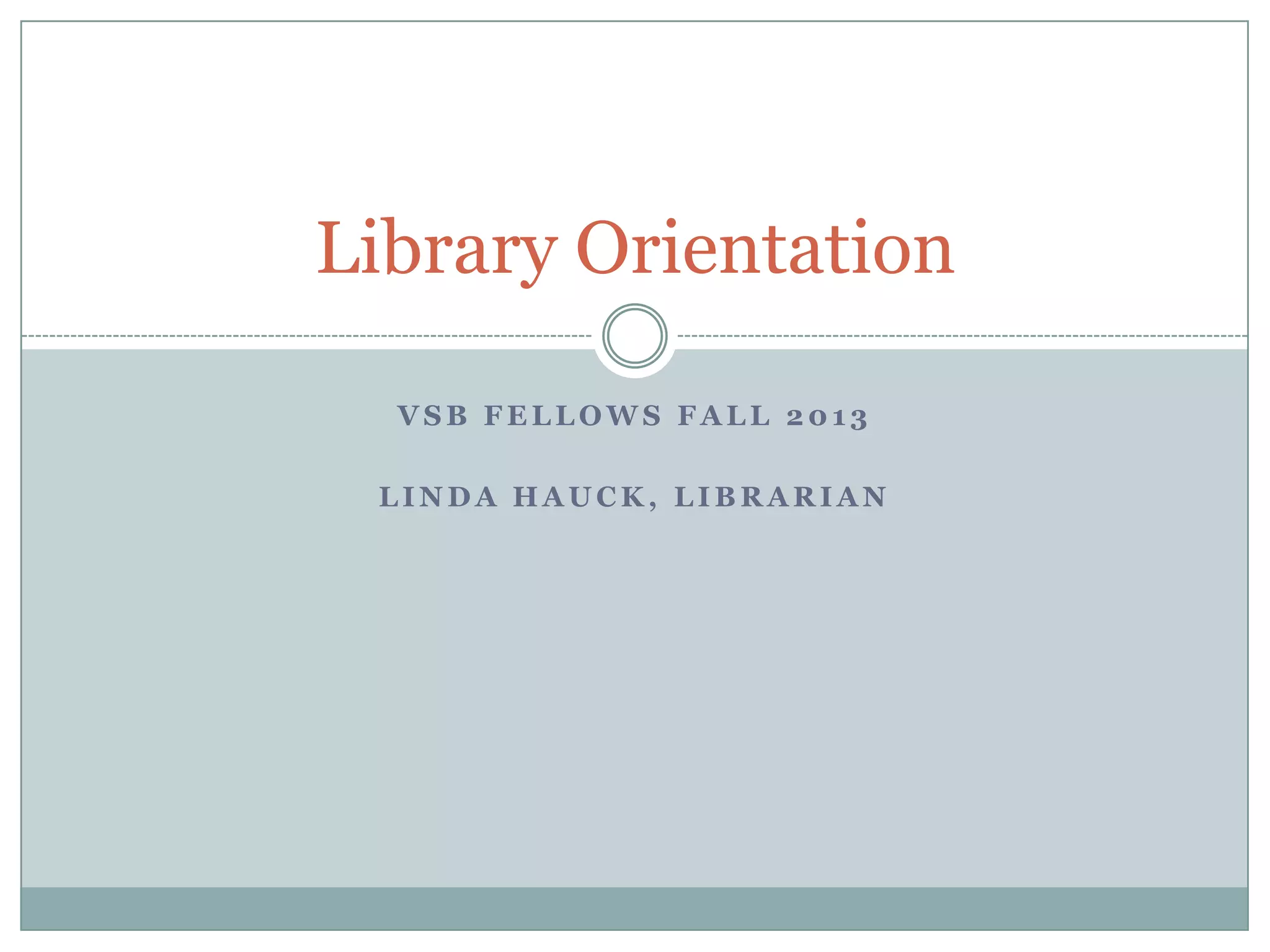 Library orientation vsb fellows | PPTX