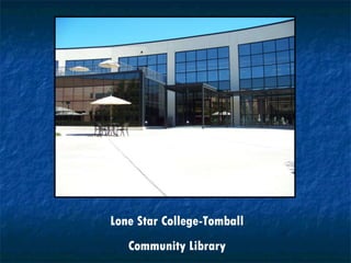 Lone Star College-Tomball Community Library | PPT