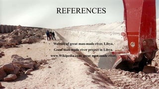 Libya great man made river project | PPTX