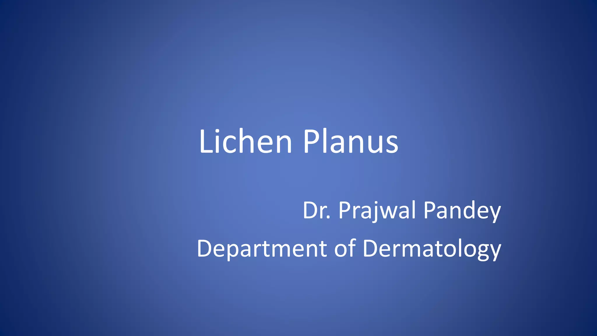 Lichen planus, MBBS VII Semester By Dr. Prajwal Pandey | PPTX