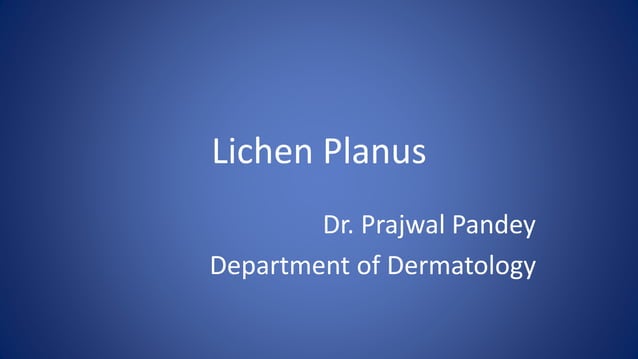 Lichen planus, MBBS VII Semester By Dr. Prajwal Pandey | PPT
