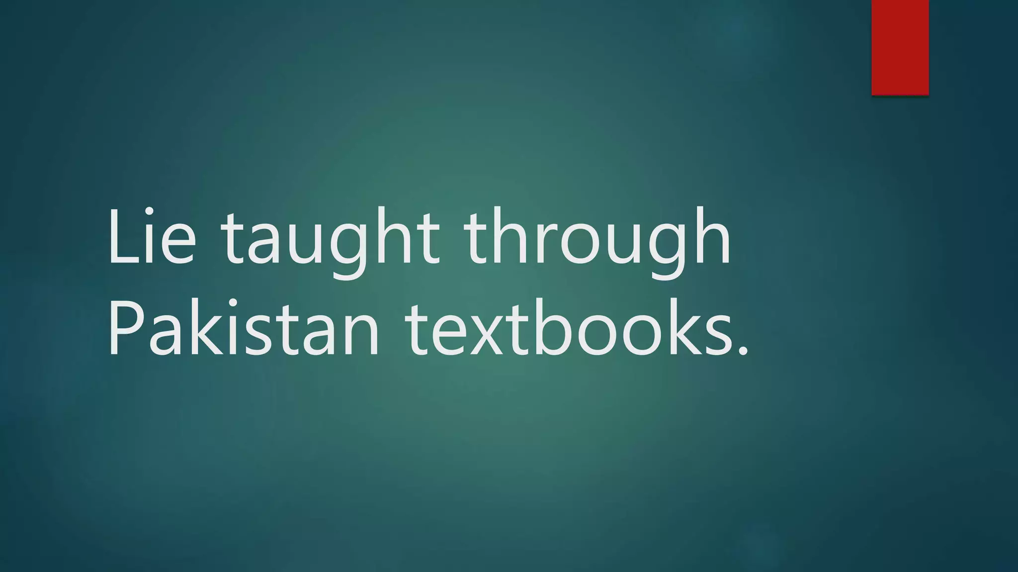 Lie taught through pakistan textbooks | PPTX