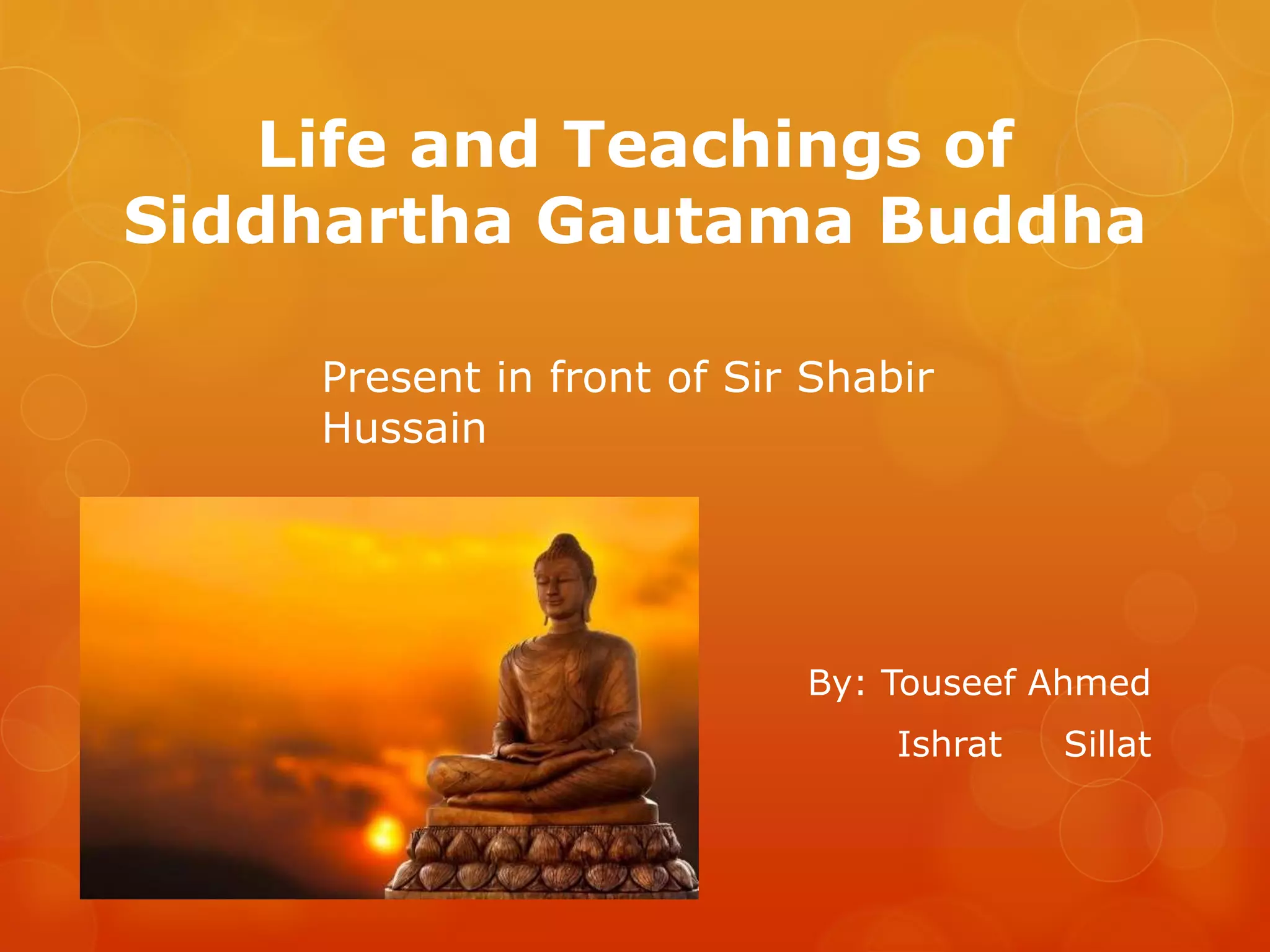 Life and teachings of siddhartha gautama buddha | PPTX