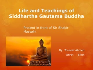 Life and teachings of siddhartha gautama buddha | PPTX
