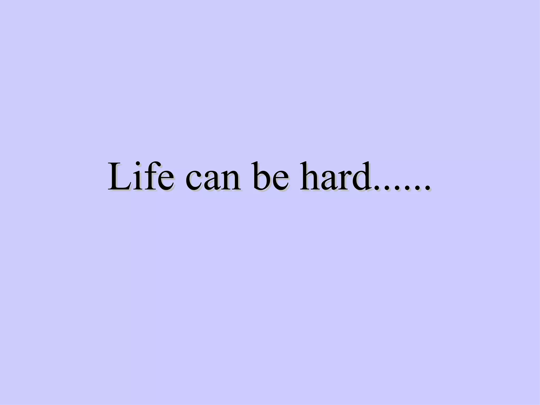 Life Can Be Hard 1 | PPS