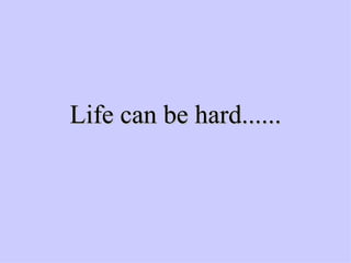 Life Can Be Hard 1 | PPT