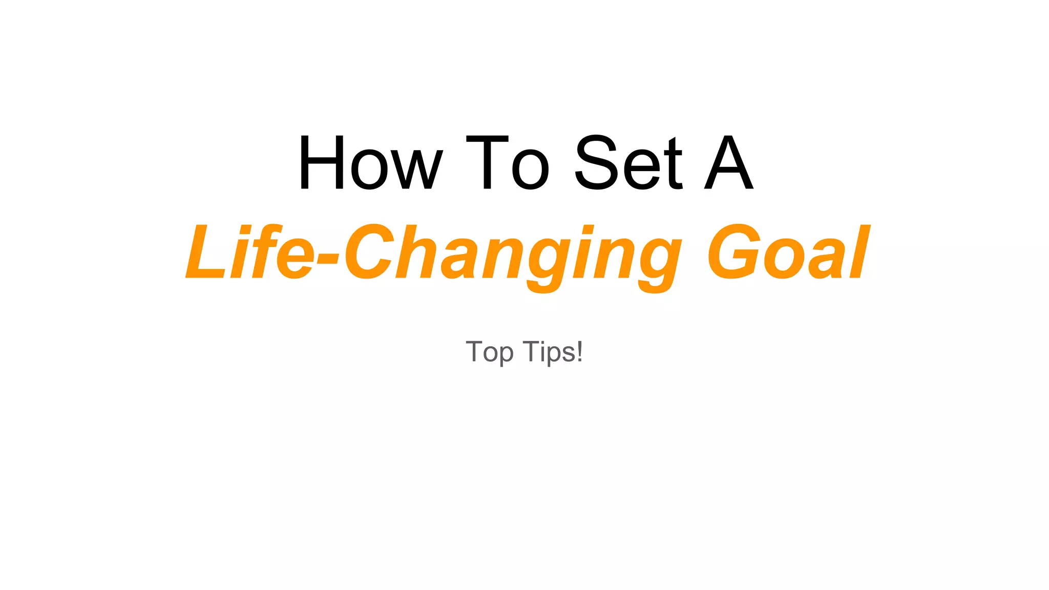How to Set a Life Changing Goal | PPTX