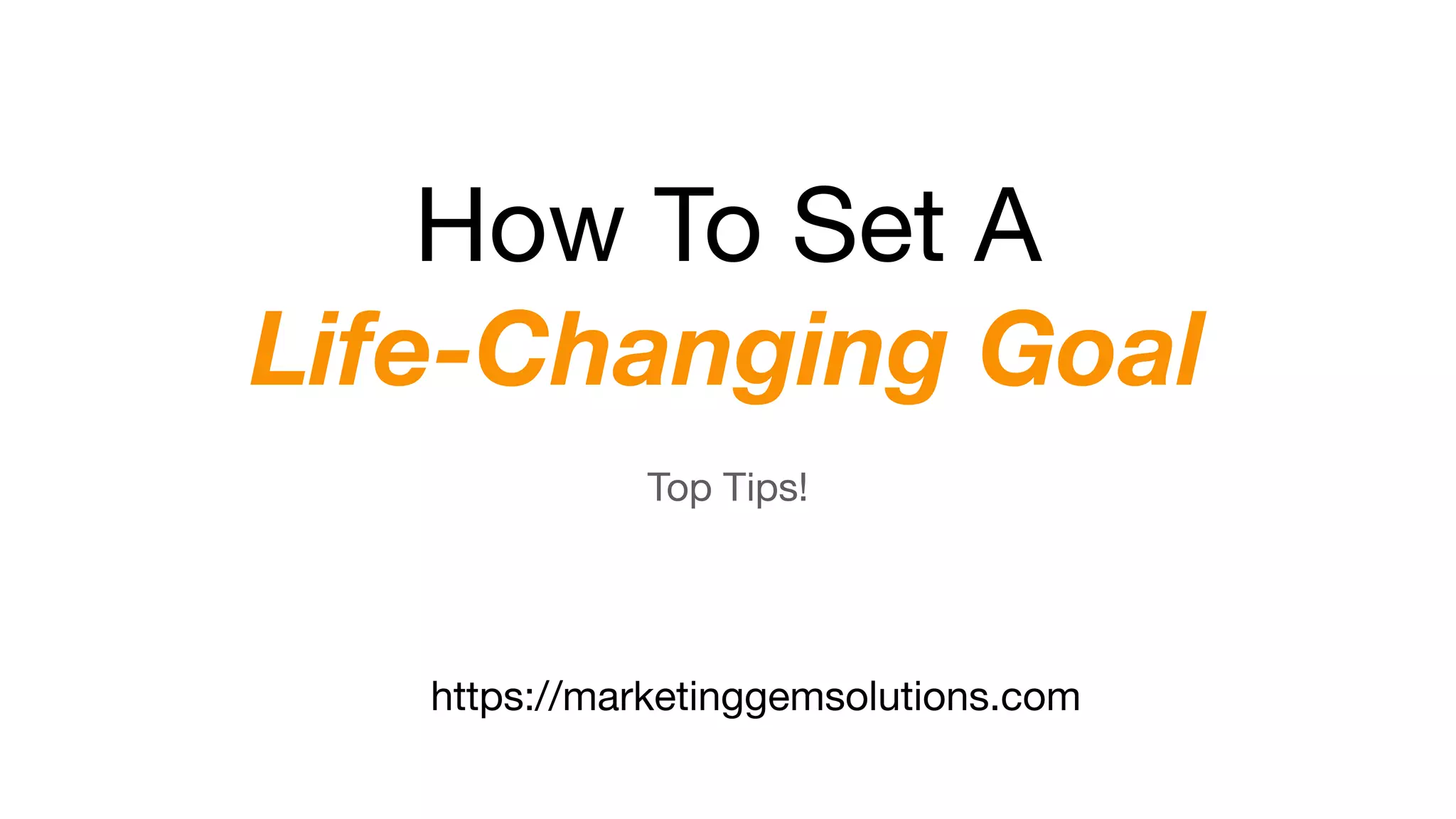 How To Set and Achieve Life Changing Goals | PPT