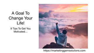 How To Set and Achieve Life Changing Goals | PDF