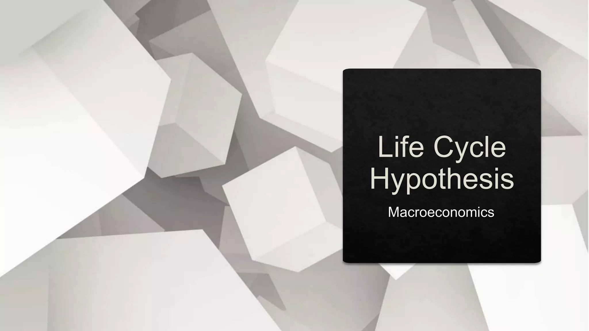 Life cycle hypothesis | PPTX