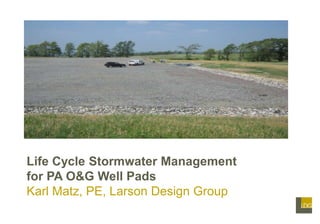 Life cycle pcsm for well pads | PPTX | Landscaping | Home & Garden