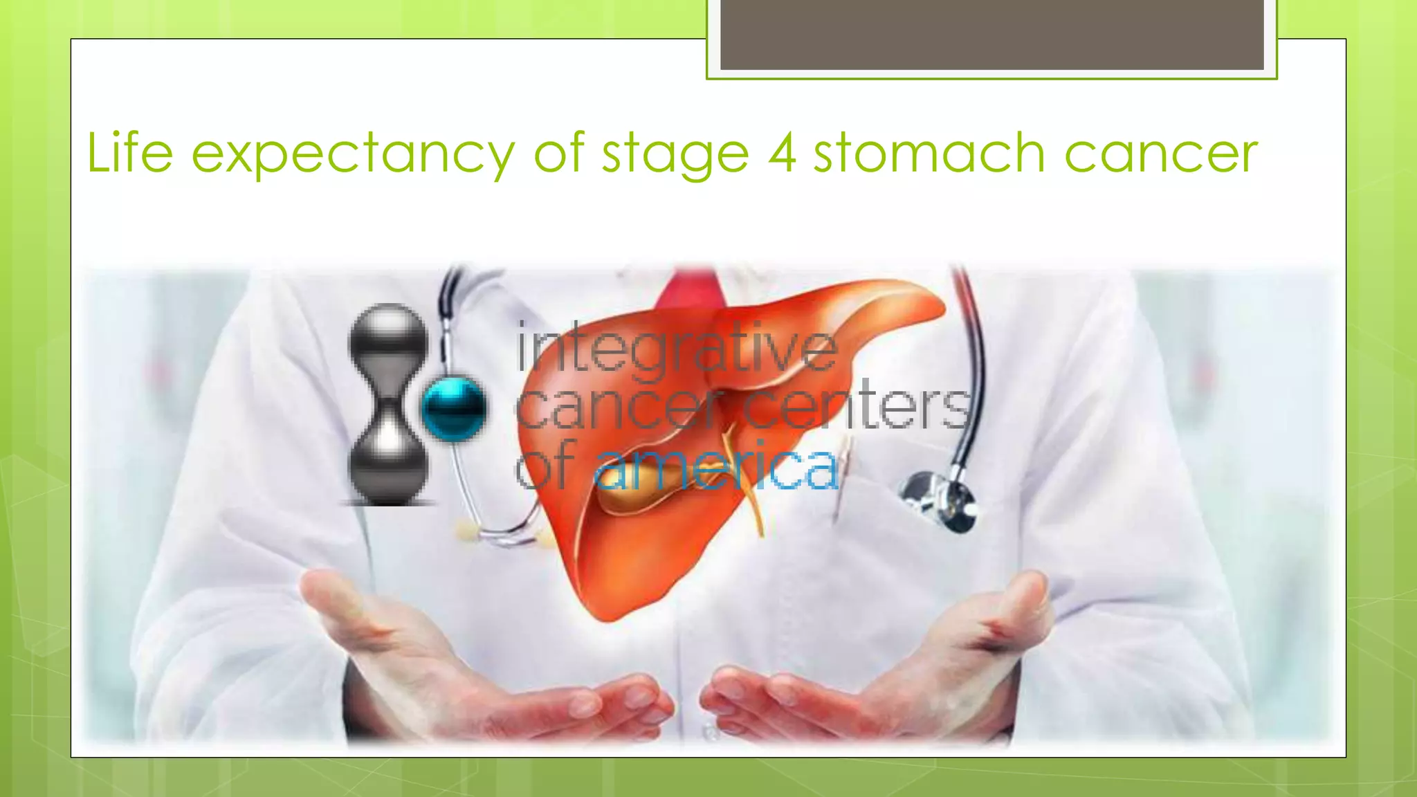 Life expectancy of stage 4 stomach cancer | PPTX