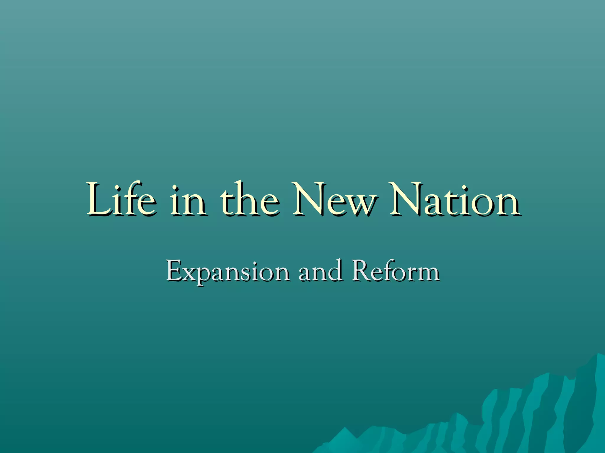 Chapter 7 - Life In the New Nation | PPT