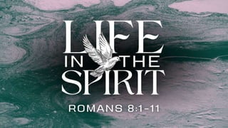 Life in the Spirit - Romans 8:1-11 - Sermon Slides | PPTX