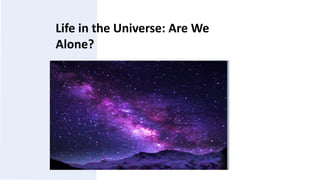Life beyond Universe: Are We Alone in this Planet Earth? | PPTX