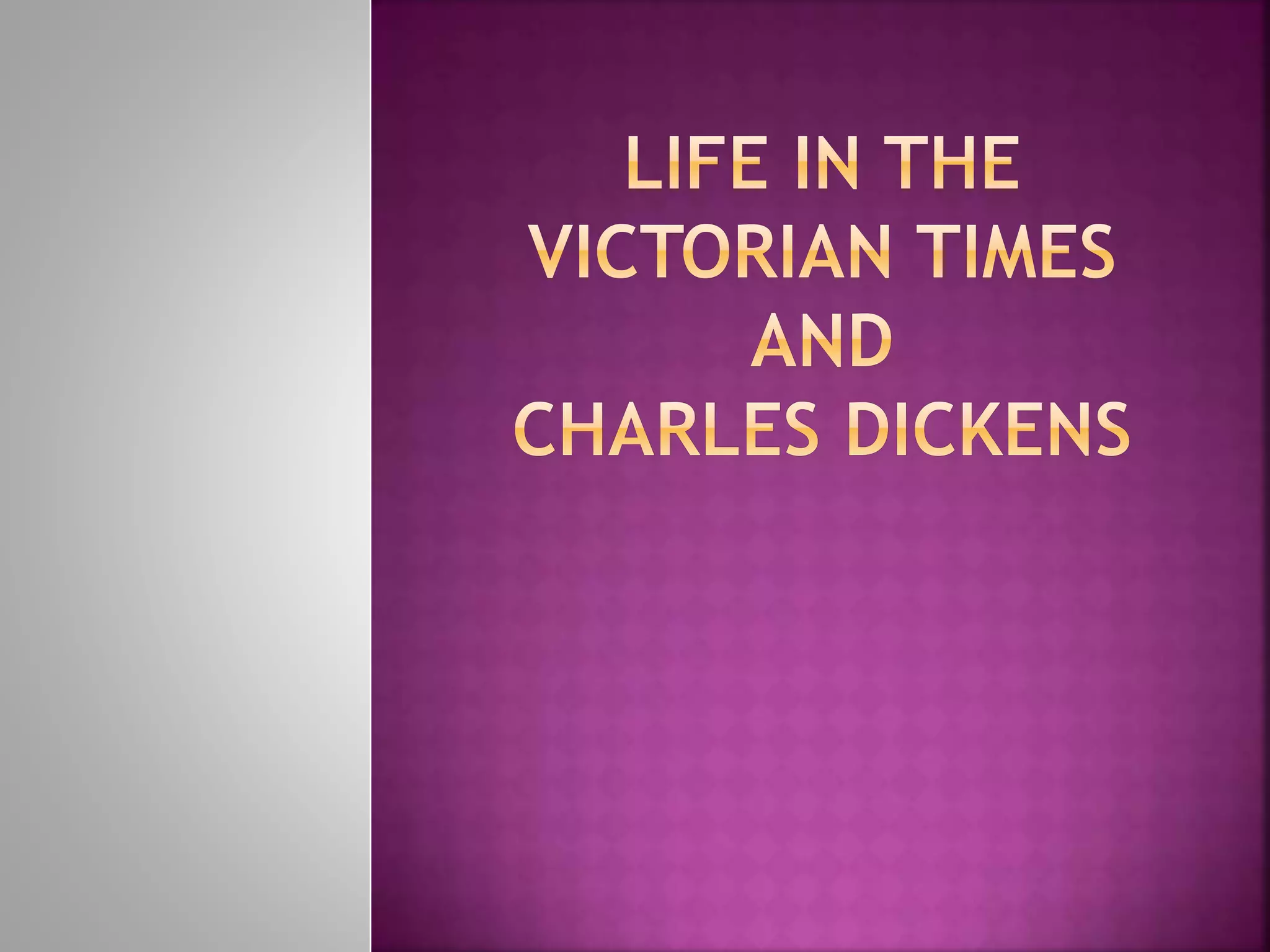 Life in the victorian times and Charles dickens | PPSX