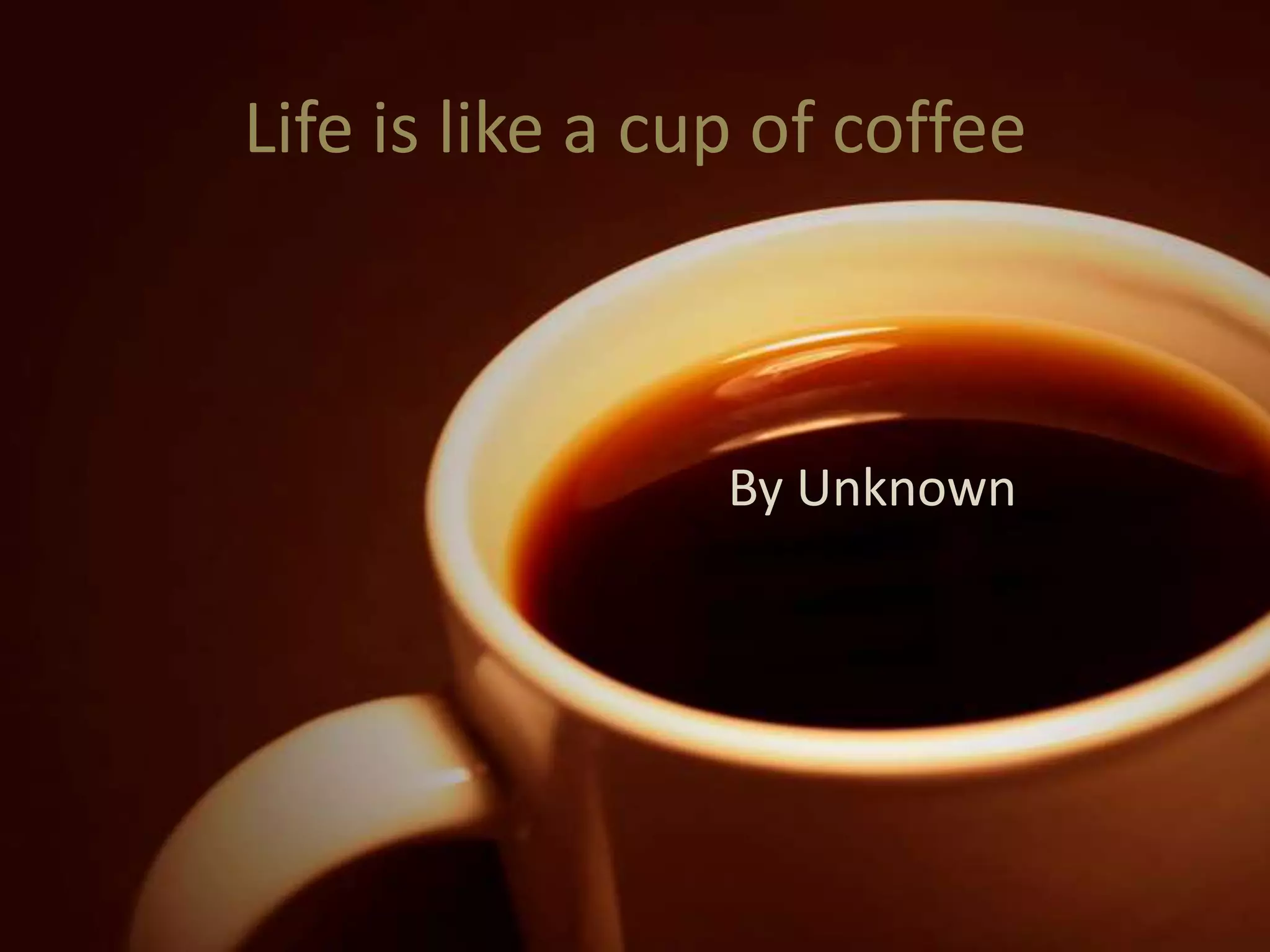 Life is like a cup of coffee | PPTX