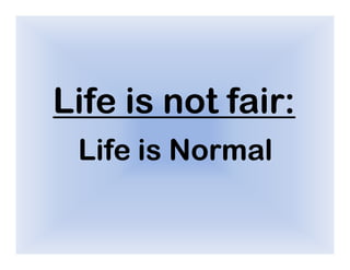 Life is not fair but normal | PDF