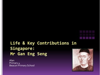 Life & key contributions in Singapore - Gan Eng Seng (Updated) | PPT