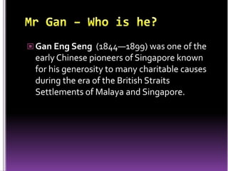 Life & key contributions in Singapore - Gan Eng Seng | PPTX