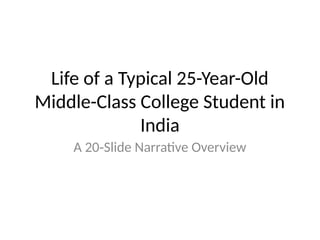 Life_of_25yo_Indian_Student_20slides.pptx