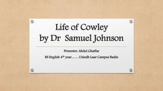 Life of cowley by Ghaffar | PPT