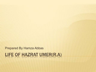 Life of hazrat umer(r.a) | PPTX