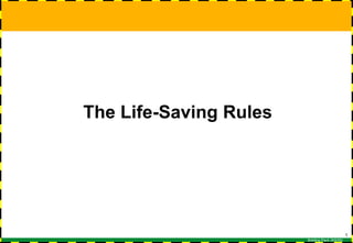 Life-Saving Rules provide workers in the industry with the actions they ...