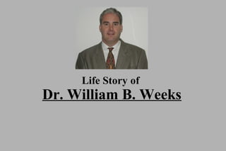 Life story of Dr. William B. Weeks | PPT