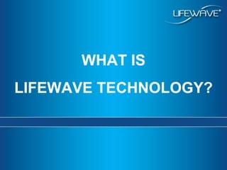 Life Wave Technology Explanation | PPT