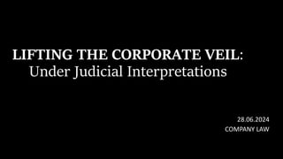 LIFTING THE CORPORATE VEIL - Under judicial interpretations.pptx