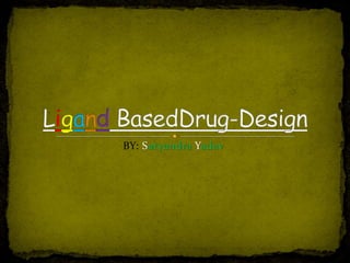 Ligand based drug design | PPTX