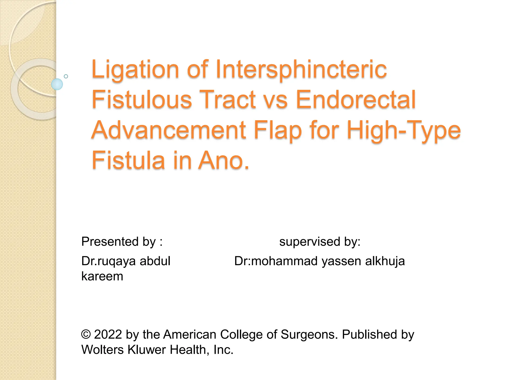 Ligation of Intersphincteric Fistulous Tract vs Endorectal Advancement.pptx