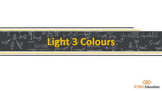 Light 3 - Colours PPT.pdf colours physics | PDF