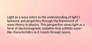 LIGHT AS A WAVE and Light as a wave refers to the understanding of ...