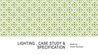 Lighting , case study & specification | PPTX