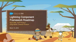 Salesforce Lightning Component Framework Roadmap (TDX18) | PPT