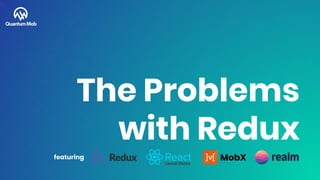The Problems with Redux: Are MobX and Realm going to put and end to it? | PPT