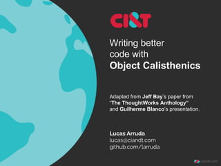1st CI&T Lightning Talks: Writing better code with Object Calisthenics | PPT