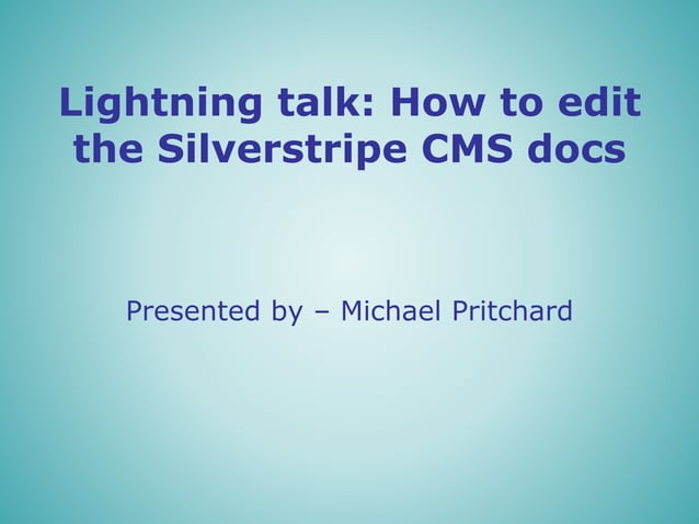 Lightning talk how to edit the Silverstripe CMS docs | PPT