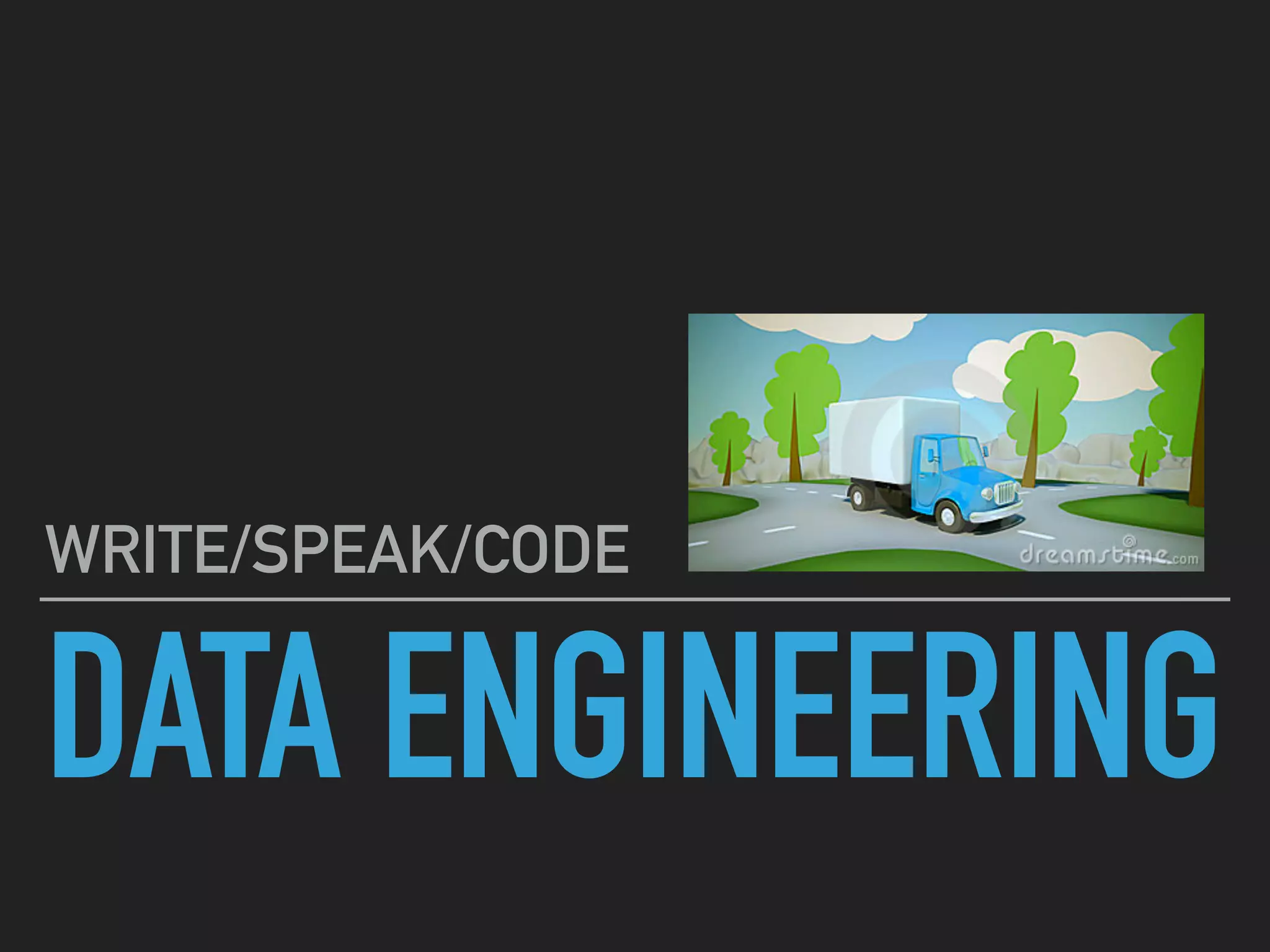 Data Engineering - Write/Speak/Code (Lightning Talk) | PPT