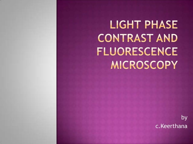Light phase contrast and fluorescence microscopy | PPTX