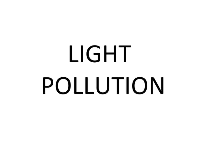 Light Pollution | PPT | Indoor Environmental Quality | Home & Garden