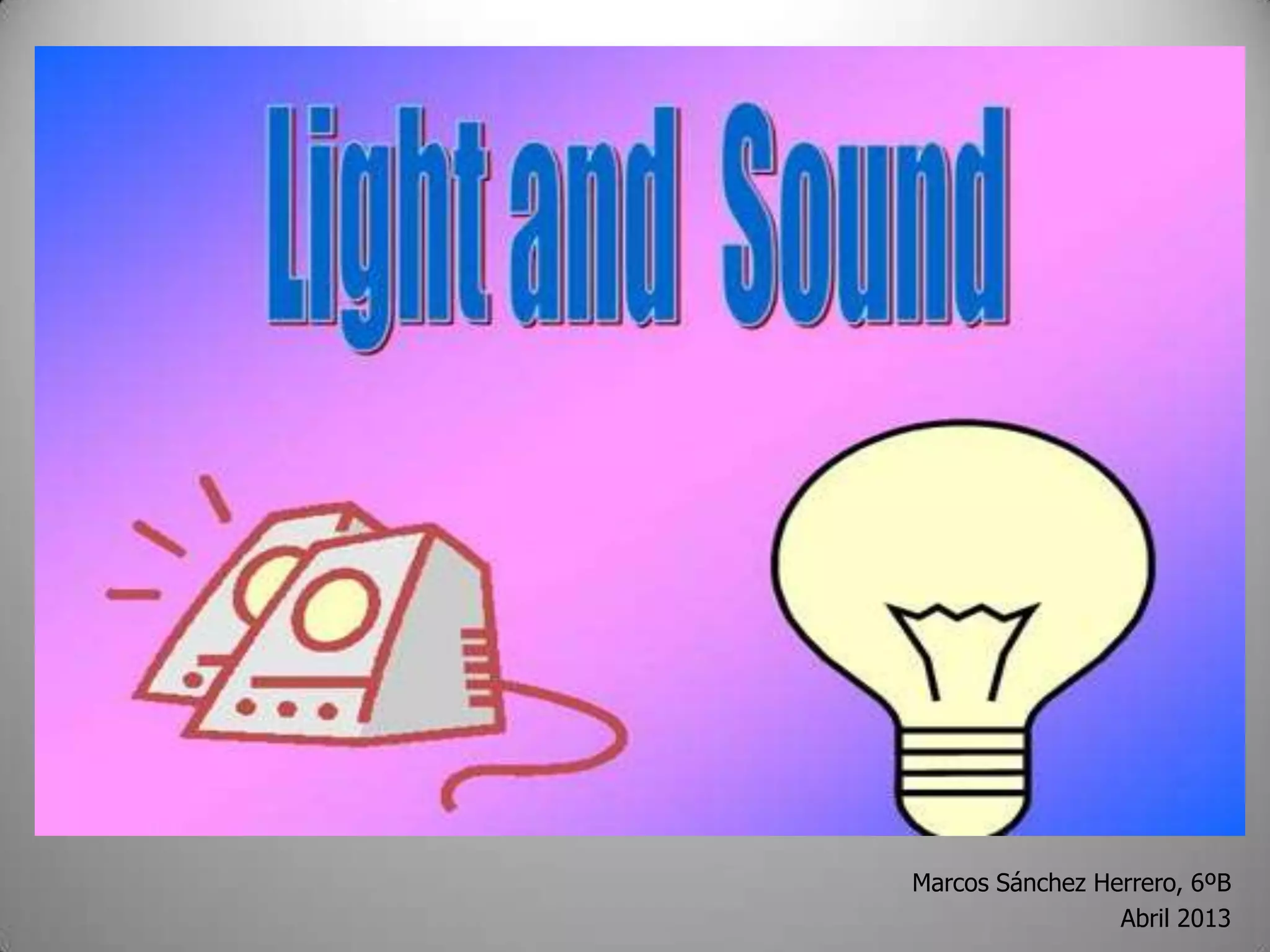 Light & sound by Marcos | PPSX | Physics | Science